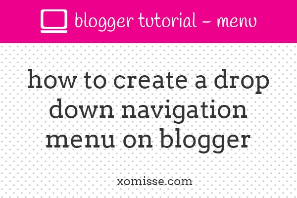 Create a custom navigation menu with dropdown items on Blogger • XOmisse